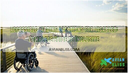 Accessible Birding Locations for Disabled: Complete Guide to Inclusive