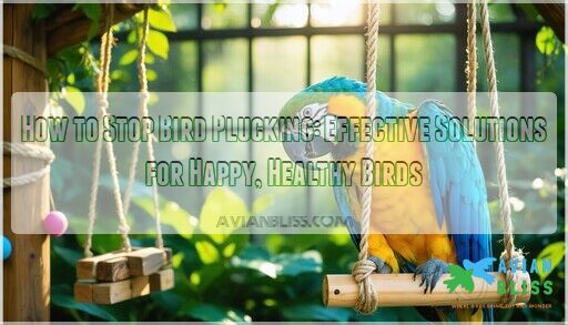 How to Stop Bird Plucking: Effective Solutions for Happy, Healthy Birds