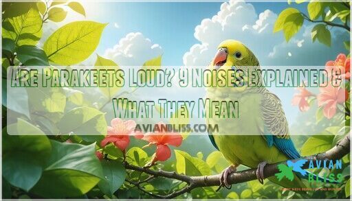 Are Parakeets Loud? 9 Noises Explained & What They Mean