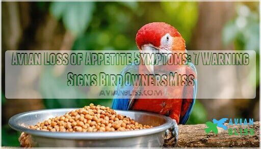 Avian Loss of Appetite Symptoms: 7 Warning Signs Bird Owners Miss