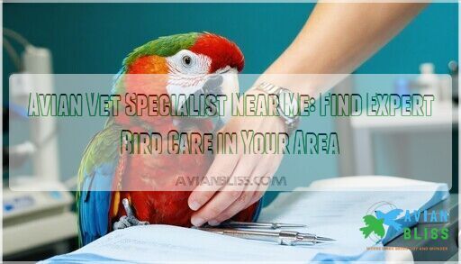 Avian Vet Specialist Near Me: Find Expert Bird Care in Your Area