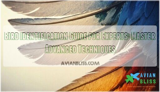 Bird Identification Guide for Experts: Master Advanced Techniques