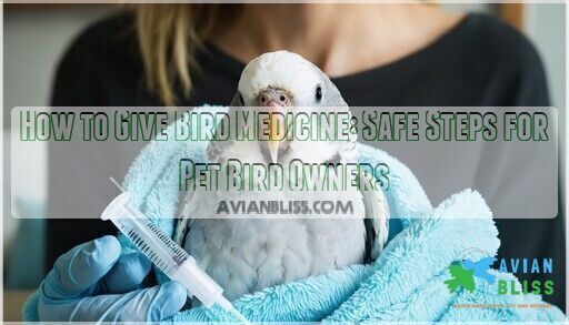 How to Give Bird Medicine: Safe Steps for Pet Bird Owners