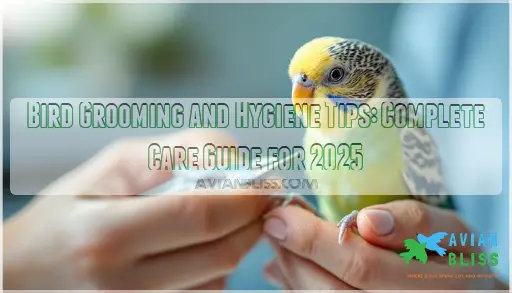 Bird Grooming and Hygiene Tips: Complete Care Guide for 2025