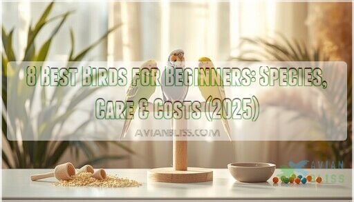 8 Best Birds for Beginners: Species, Care & Costs (2025)