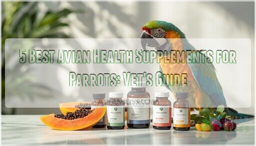 5 Best Avian Health Supplements for Parrots: Vet's Guide
