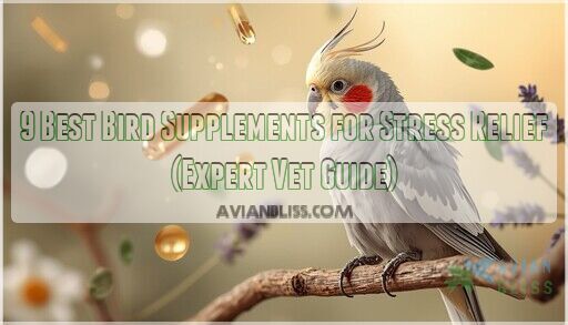 9 Best Bird Supplements for Stress Relief (Expert Vet Guide)